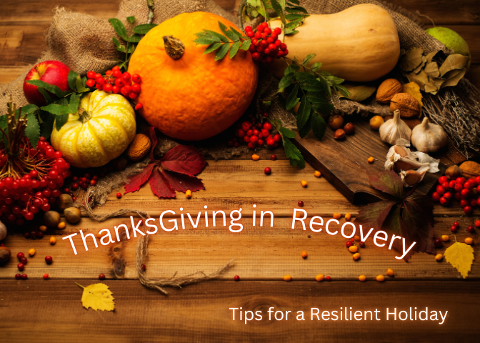 Thanksgiving in Recovery: Unique Tips for a Resilient Holiday